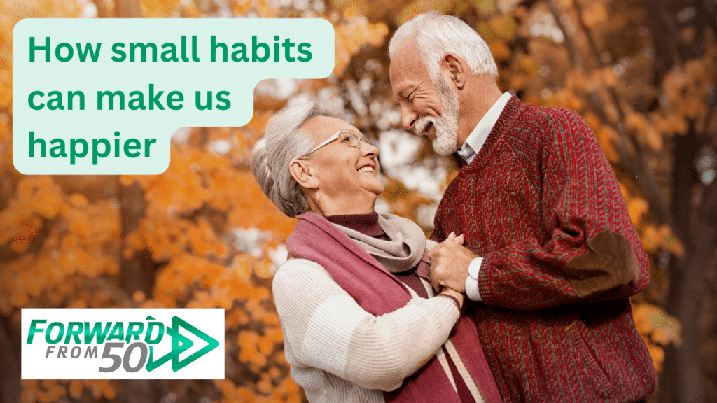 Small habits can make us happier - Forward From 50